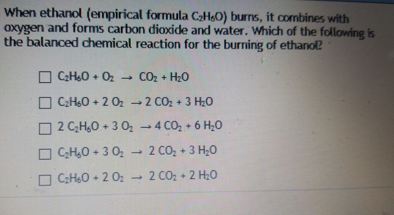 Solved When ethanol (empirical formula C2H&O) burns, it | Chegg.com
