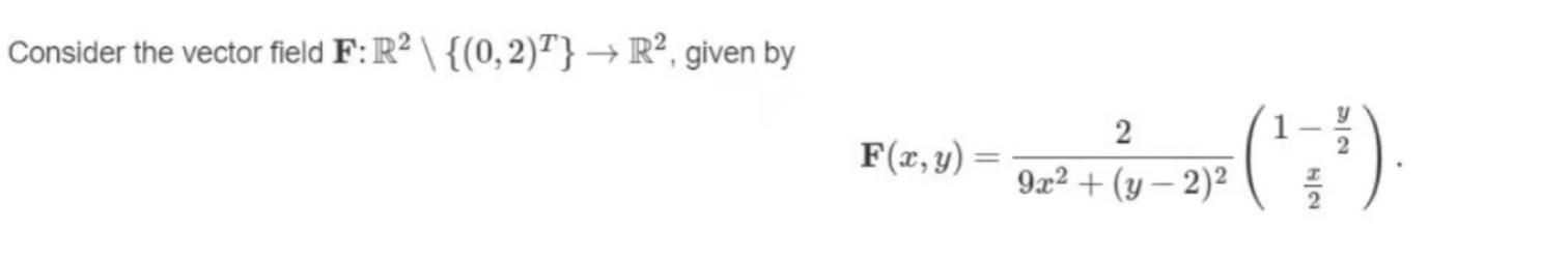 Solved Consider the vector field F:R2 \ {(0,2))} + R2, given | Chegg.com
