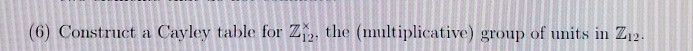 Solved (6) Construct a Cayley table for Z12, the | Chegg.com