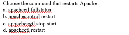 Solved Choose the command that restarts Apache a. apachectl | Chegg.com