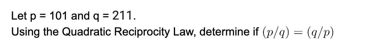 Solved Let p=101 and q=211. Using the Quadratic Reciprocity | Chegg.com