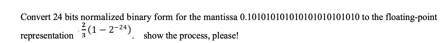 Solved 2 Convert 24 bits normalized binary form for the | Chegg.com