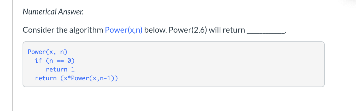 Solved Numerical Answer. Consider the algorithm Power(x,n) | Chegg.com