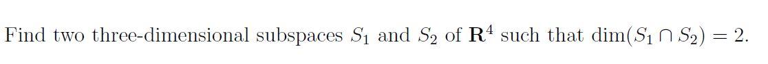 Solved Find two three-dimensional subspaces S1 and S2 of R4 | Chegg.com