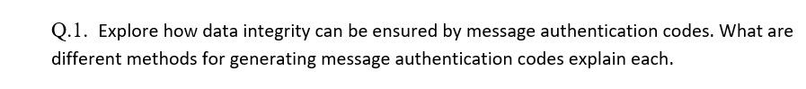 Solved Q.1. Explore how data integrity can be ensured by | Chegg.com