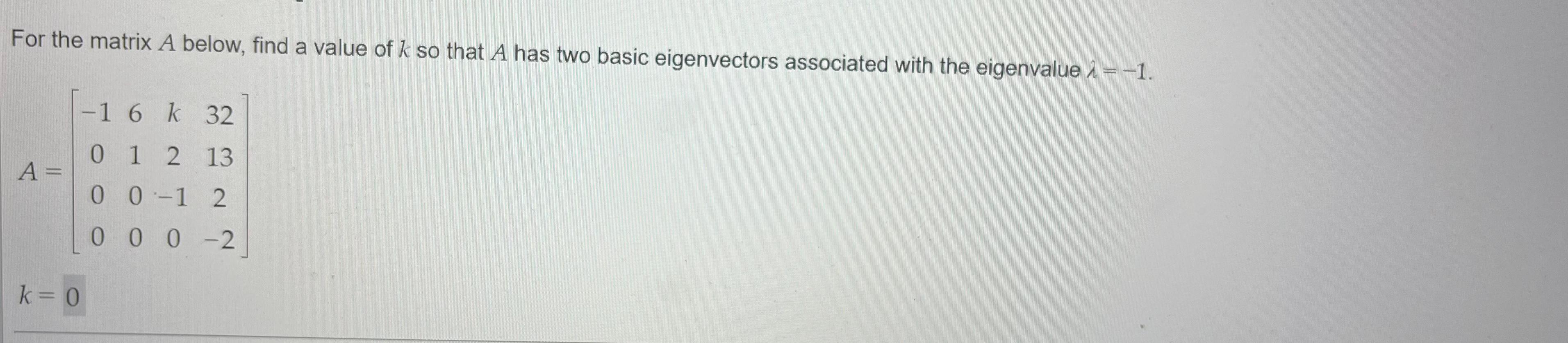 Solved For the matrix A below, find a value of k so that A | Chegg.com