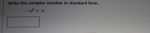 Solved Write the complex number in standard form. -51² + 7i | Chegg.com