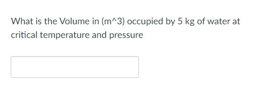 Solved What is the Volume in (m^3) occupied by 5 kg of water | Chegg.com