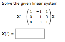 Solved Solve the given linear system 1 X' = 0 4 -1 1 1 3 X 3 | Chegg.com