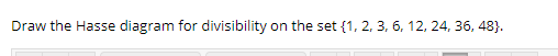 Solved Draw the Hasse diagram for divisibility on the set | Chegg.com
