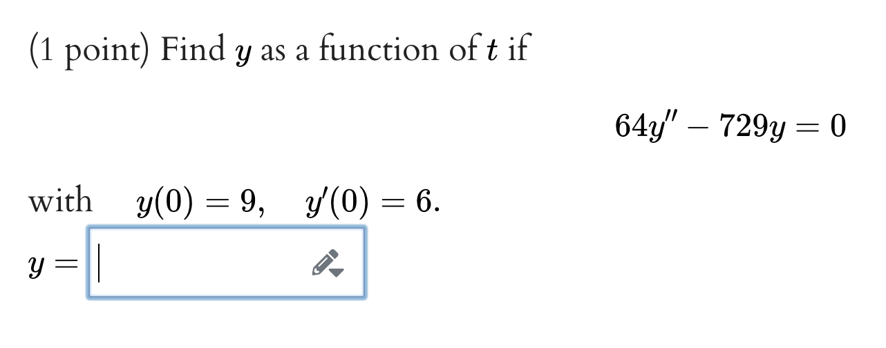 Solved ( 1 point) Find y as a function of t if 64y′′−729y=0 | Chegg.com