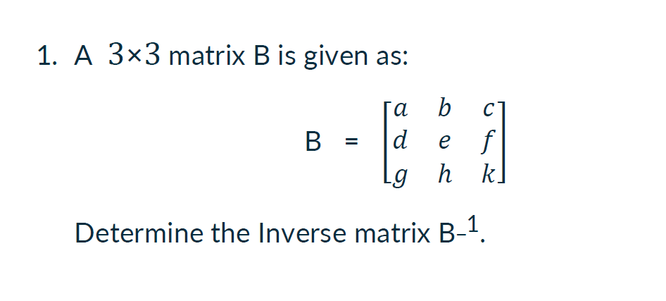 Solved 1. A 3×3 matrix B is given as: B=⎣⎡adgbehcfk⎦⎤ | Chegg.com