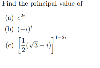 Solved Find the principal value of (a) e21 (b) (-i) 1-2i (o) | Chegg.com