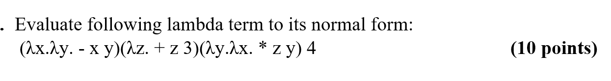 Solved Evaluate following lambda term to its normal form: | Chegg.com