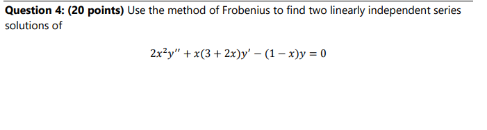Solved Question 4: (20 points) Use the method of Frobenius | Chegg.com