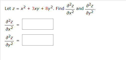 Solved Let z=x2+3xy+8y2. Find ∂x2∂2z and ∂y2∂2z. | Chegg.com
