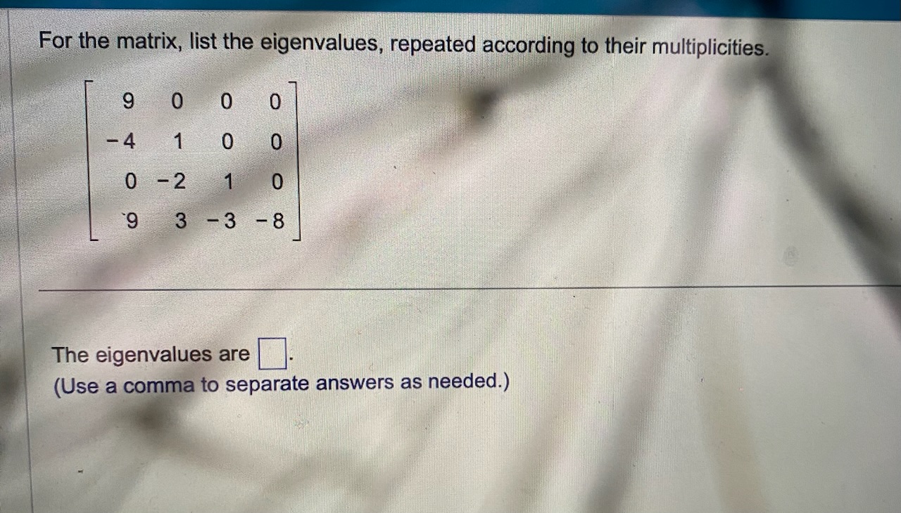 Solved For the matrix, list the eigenvalues, repeated | Chegg.com