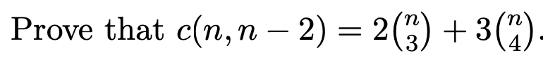 Solved Prove that c(n,n−2)=2(n3)+3(n4) | Chegg.com