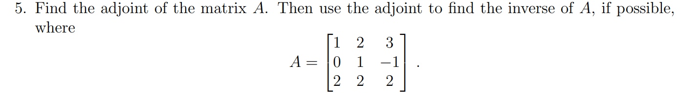 Solved 5. Find the adjoint of the matrix A. Then use the | Chegg.com