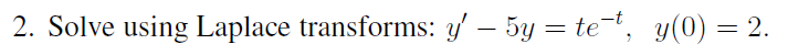 Solved 2. Solve using Laplace transforms: y′−5y=te−t,y(0)=2. | Chegg.com