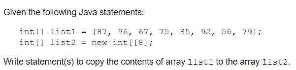 Solved Given the following Java statements: int[] list1 = | Chegg.com