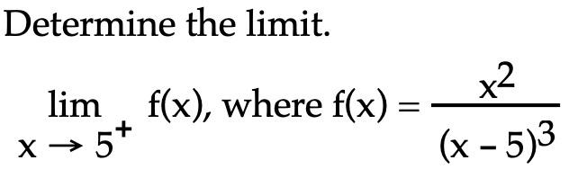 Solved Determine the limit. x2 lim f(x), where f(x) X → → 5+ | Chegg.com