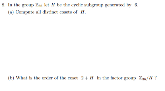 Solved 8. In the group Z36 let H be the cyclic subgroup | Chegg.com