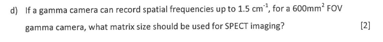 Solved d) If a gamma camera can record spatial frequencies | Chegg.com