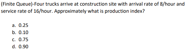 Solved (Finite Queue)-Four trucks arrive at construction | Chegg.com