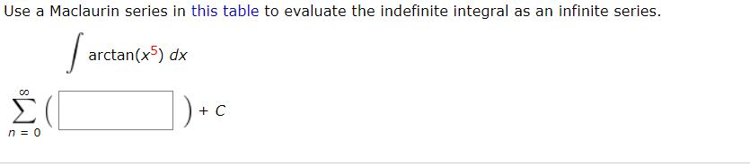 Solved Use a Maclaurin series in this table to evaluate the | Chegg.com