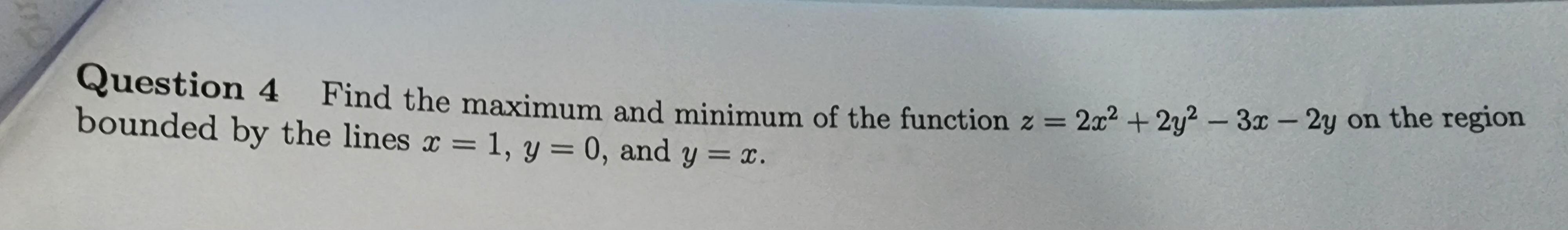 Solved Question 4 Find the maximum and minimum of the | Chegg.com
