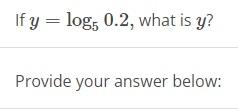Solved If y=log50.2, what is y ? Provide your answer below: | Chegg.com