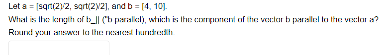 Solved Let a=[sqrt(2)/2,sqrt(2)/2], and b=[4,10]. What is | Chegg.com