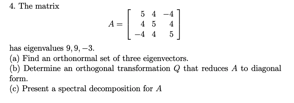 Solved 4. The matrix 54-4 A=| 45 -4 45 has eigenvalues | Chegg.com