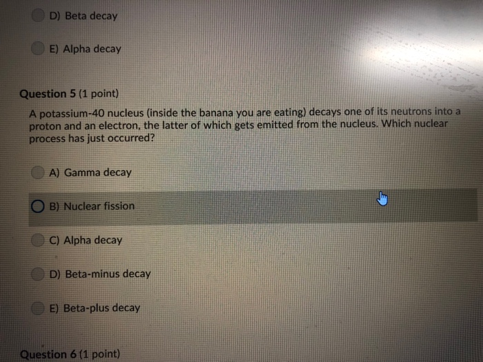 Solved D) Beta decay E) Alpha decay Question 5 (1 point) A | Chegg.com