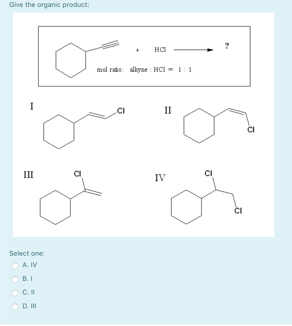 Solved Give the organic product: ? + HC1 mol ratio: alkyne : | Chegg.com
