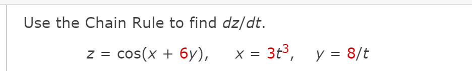Solved Use the Chain Rule to find dz/dt. z = cos(x + 6y), | Chegg.com