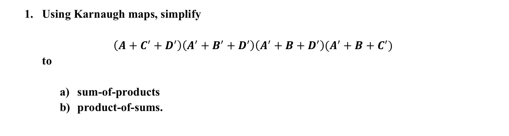 Solved 1. Using Karnaugh maps, simplify | Chegg.com
