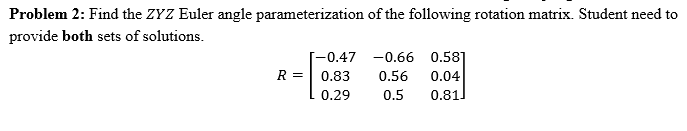 Solved Problem 2: Find the ZYZ Euler angle parameterization | Chegg.com