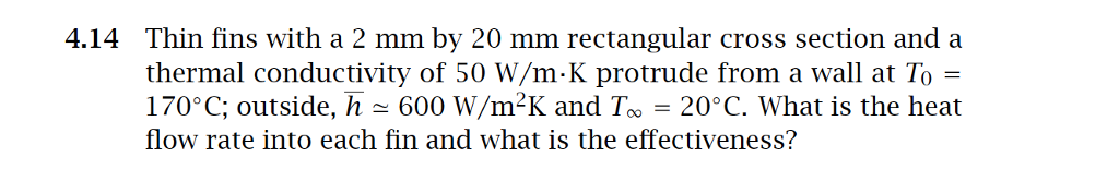 Solved 4.14 Thin fins with a 2 mm by 20 mm rectangular cross | Chegg.com