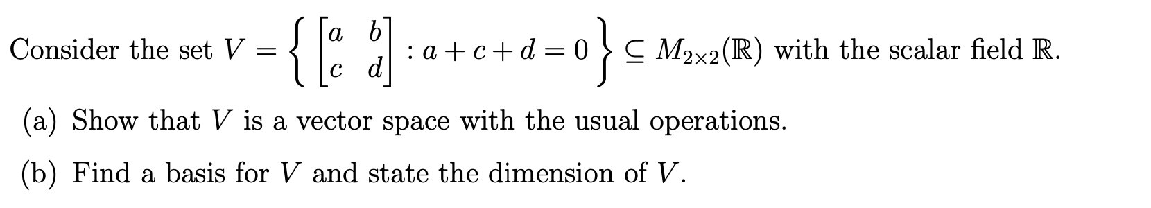Solved Consider the set V={[acbd]:a+c+d=0}⊆M2×2(R) with the | Chegg.com