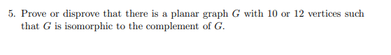 Solved 5. Prove or disprove that there is a planar graph G | Chegg.com