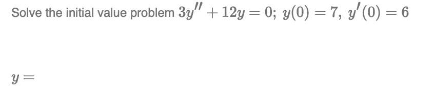 Solved Solve the initial value problem 34"' +12y = 0; y(0) = | Chegg.com