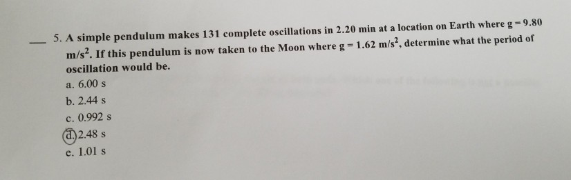 Solved 5. A simple pendulum makes 131 complete oscillations | Chegg.com