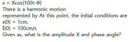 Solved x = Xcos(100t-0) There is a harmonic motion | Chegg.com