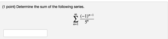 Solved (1 point) Determine the sum of the following series. | Chegg.com