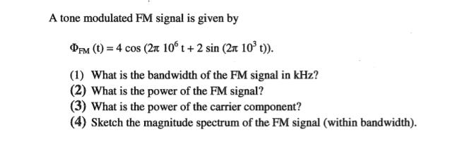 Solved A tone modulated FM signal is given by OFM (t) = 4 | Chegg.com