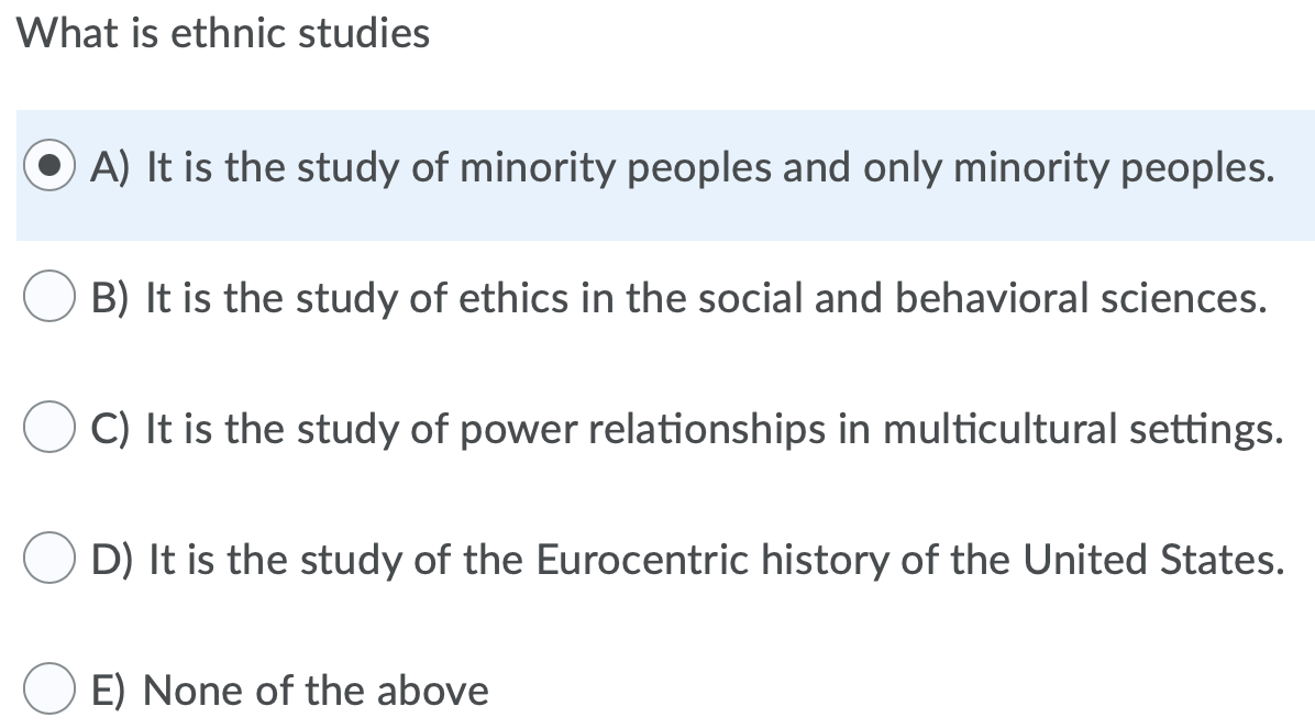 Solved What is ethnic studies A) It is the study of minority | Chegg.com