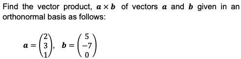 Solved Find the vector product, axb of vectors a and b given | Chegg.com