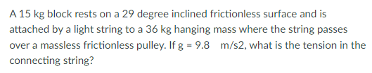 Solved A 15 kg block rests on a 29 degree inclined | Chegg.com